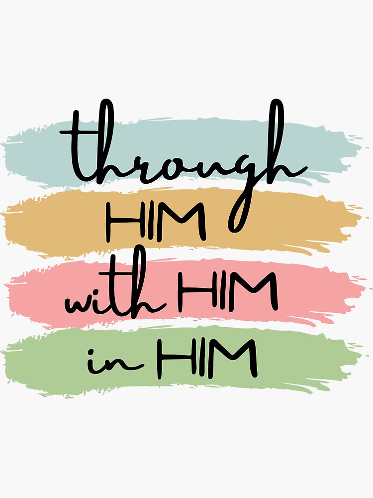 "Through Him With Him In Him Vinyl Sticker" Sticker for Sale by ...