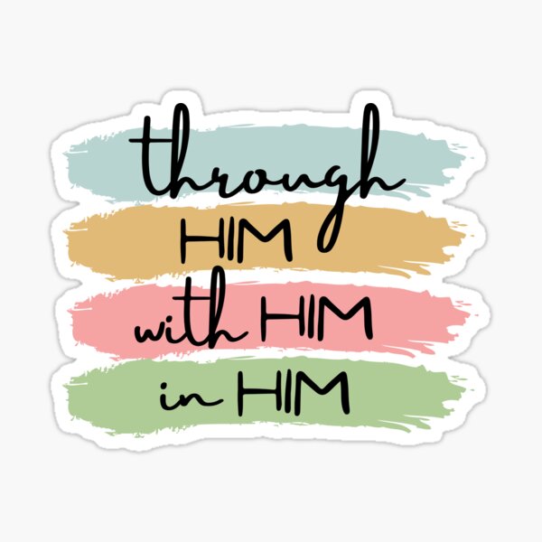 "Through Him With Him In Him Vinyl Sticker" Sticker for Sale by ...