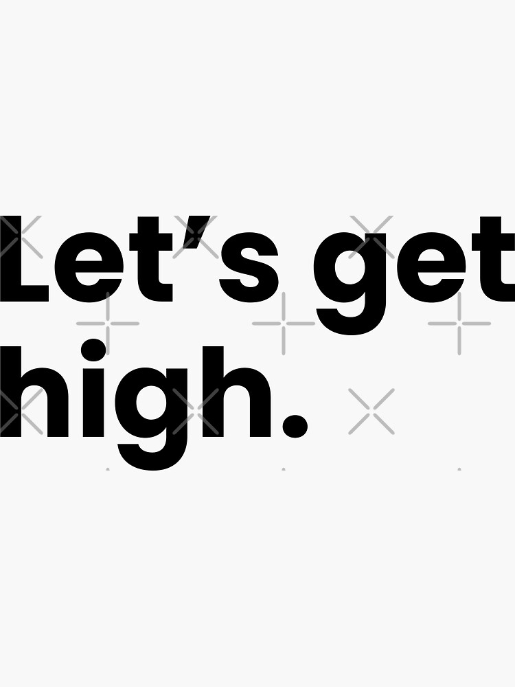 "Let's get high. " Sticker for Sale by umorshofi | Redbubble