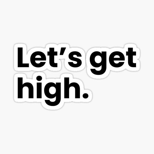"Let's get high. " Sticker for Sale by umorshofi | Redbubble