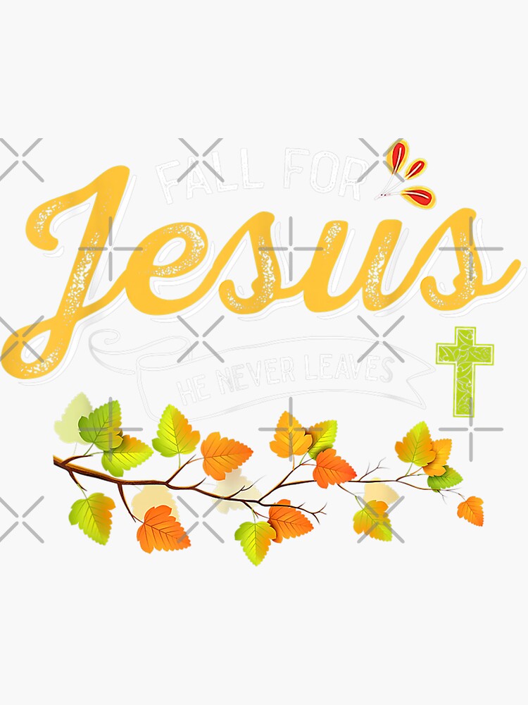 "Fall For Jesus He Never Leaves Christian Autumn " Sticker for Sale by ...