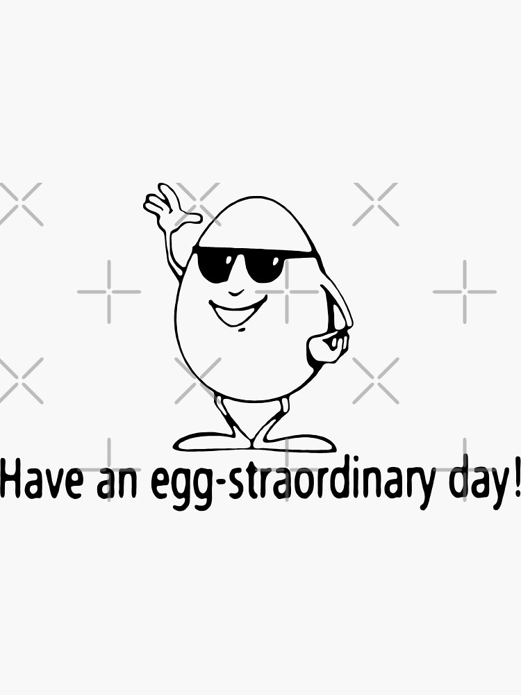 "Have an Egg-Straordinary Day" Sticker for Sale by Ratch2929 | Redbubble