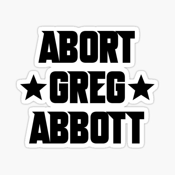 "Abort Greg Abbott gift idea mom dad wife husband" Sticker for Sale by ...