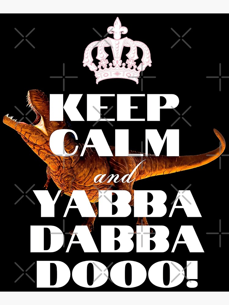 Fotodruck for Sale mit "Bleib ruhig und Yabba Dabba Dooo!" von ...