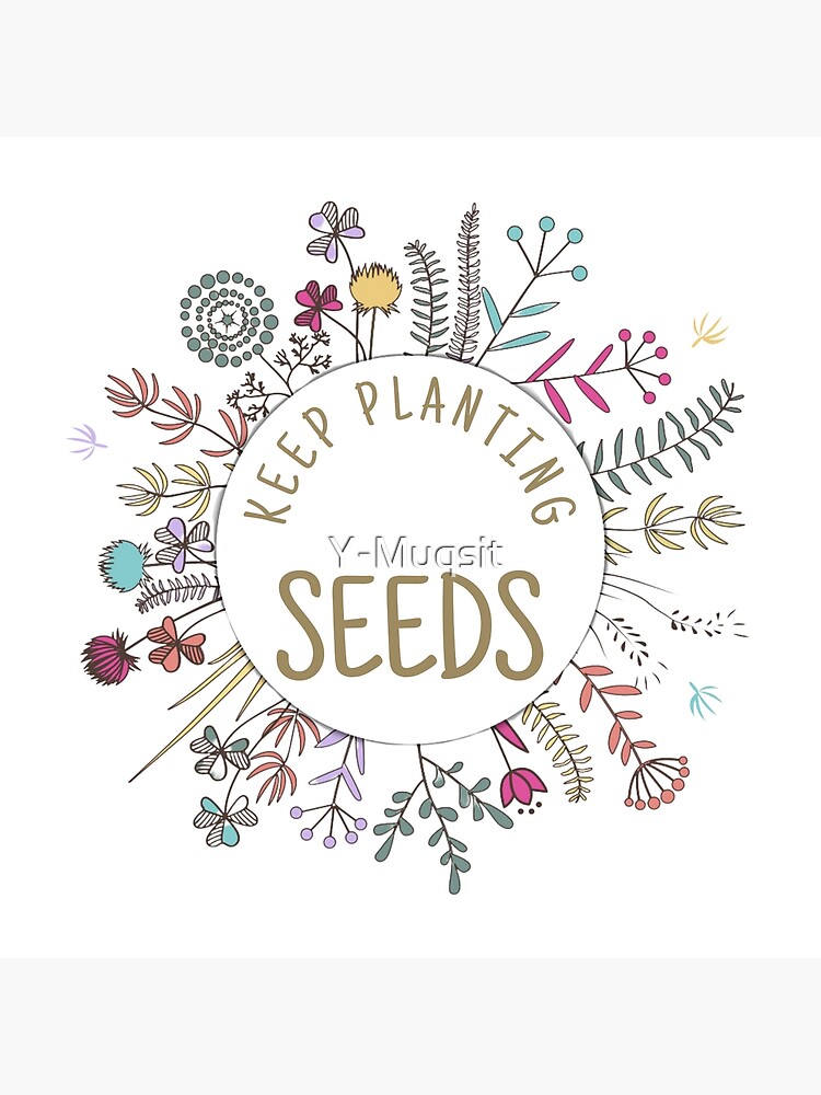 "Keep Planting Seeds" Poster for Sale by Y-Muqsit | Redbubble