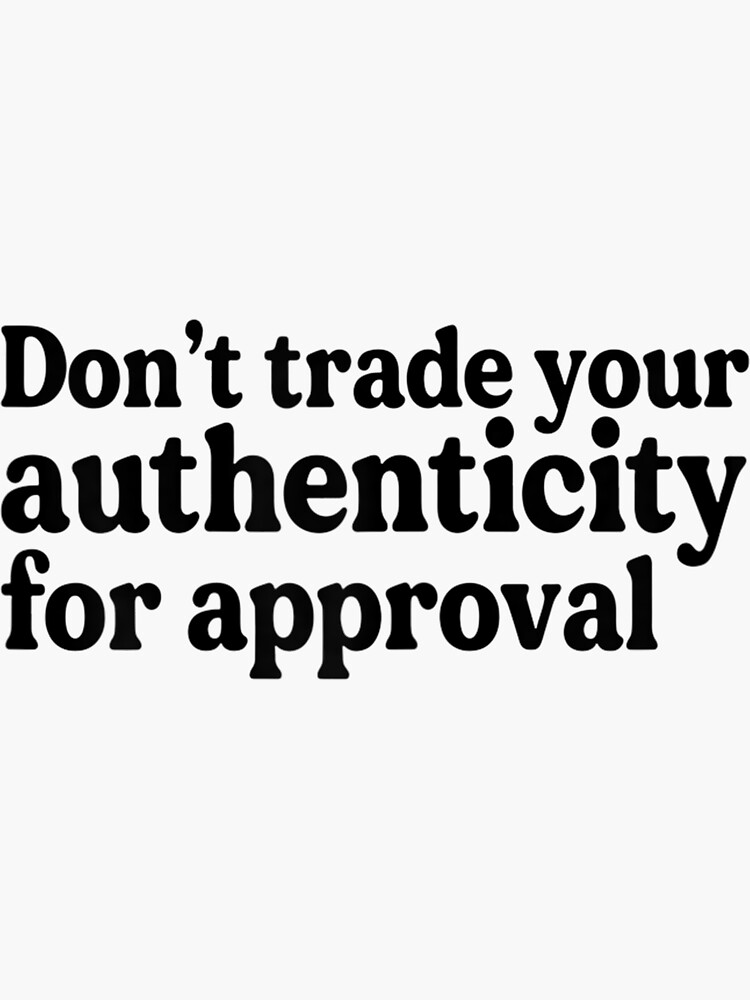 "Don't trade your authenticity for approval " Sticker for Sale by ...