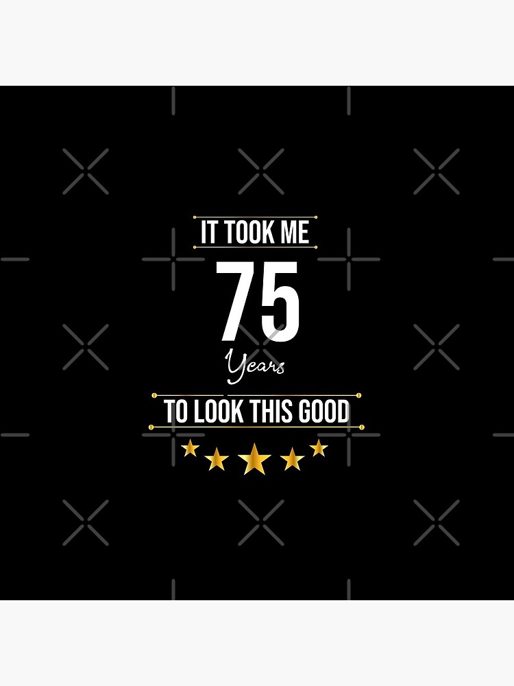 "It Took Me 75 Years To Look This Good - 75th Birthday - Funny Birthday ...