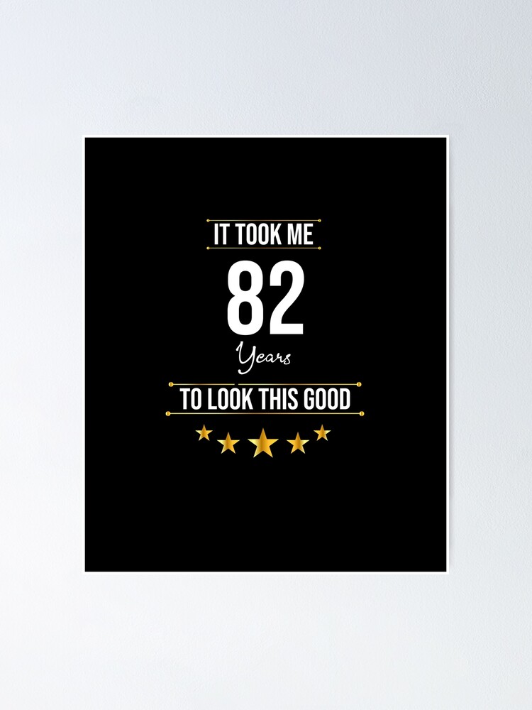 "It Took Me 82 Years To Look This Good - 82th Birthday - Funny Birthday ...