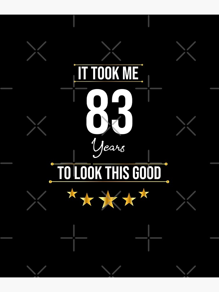 "It Took Me 83 Years To Look This Good - 83th Birthday - Funny Birthday ...