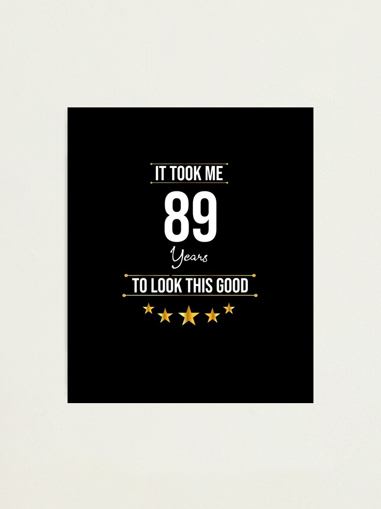 Impression photo « Il m'a fallu 89 ans pour avoir l'air aussi bien ...