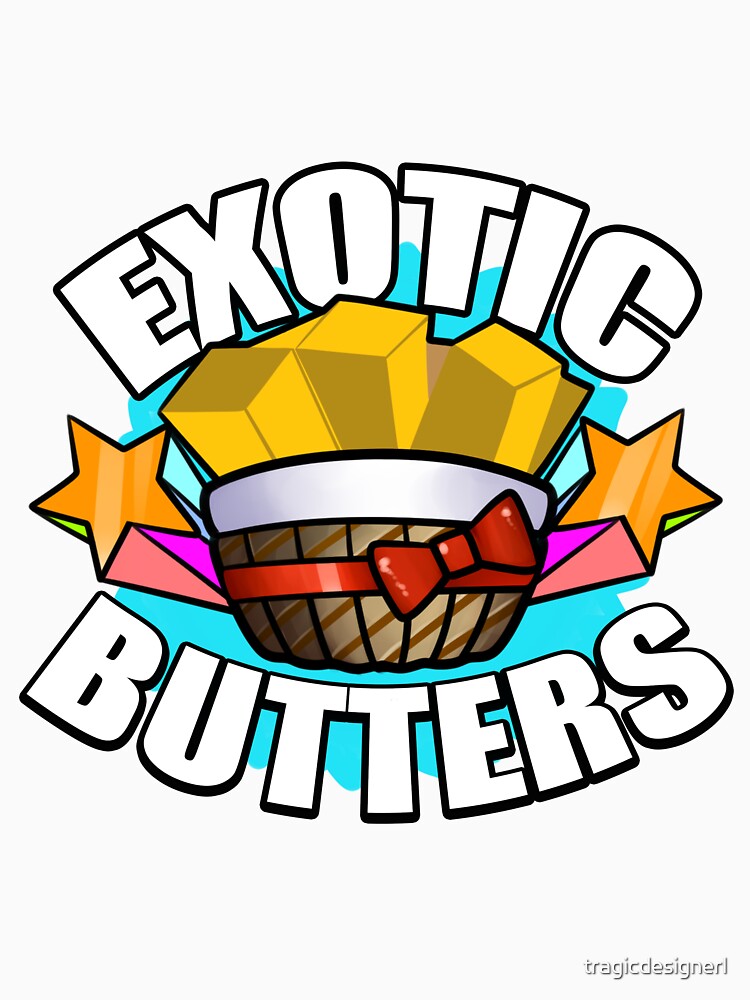 "EXOTIC BUTTERS!" T-shirt for Sale by tragicdesignerl | Redbubble ...