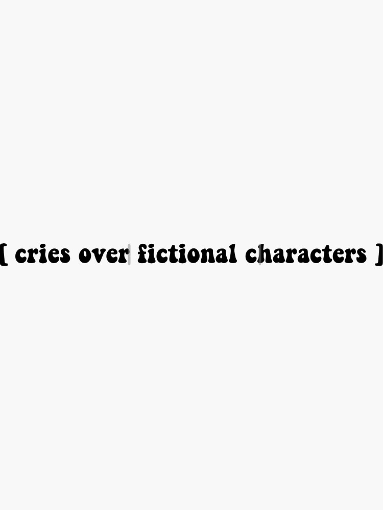 "Cries over fictional characters" Sticker by thestrangerfrog | Redbubble
