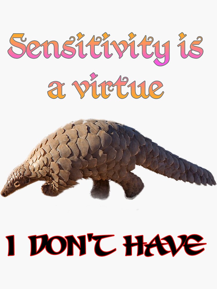 "Sensitivity is a virtue I don't have, funny, joke, pangolin" Sticker ...