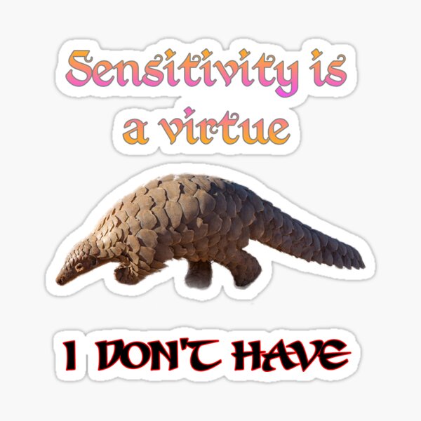 "Sensitivity is a virtue I don't have, funny, joke, pangolin" Sticker ...