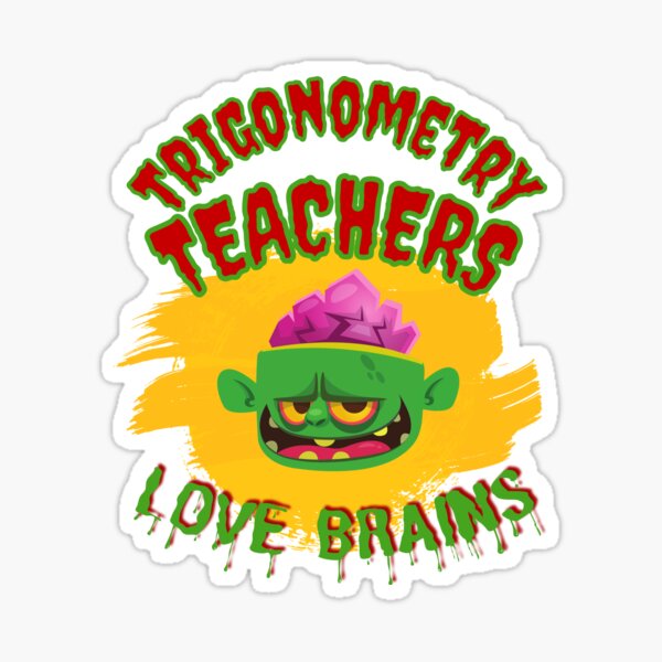 "Trigonometry Teachers Love Brains" Sticker for Sale by DKVanOss ...