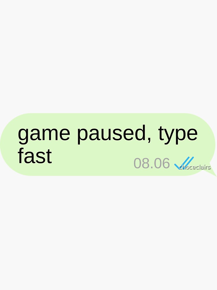 "Game Paused Type Fast Text Message Bubble Design " Sticker for Sale by ...