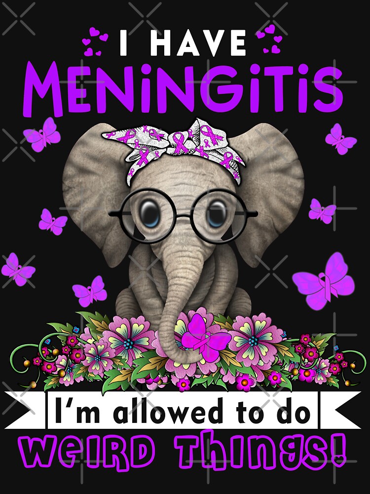 "Funny Meningitis Warrior I Have Meningitis I'm Allowed To Do Weird ...