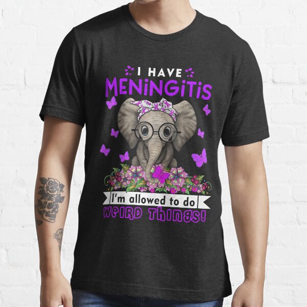 "Funny Meningitis Warrior I Have Meningitis I'm Allowed To Do Weird ...