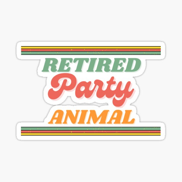 "Retired party animal" Sticker for Sale by MichaelPrado | Redbubble