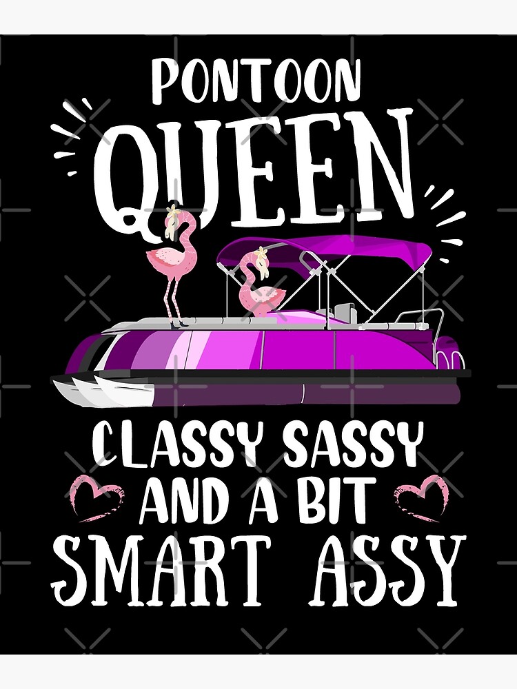 Pontoon Queen Classy Sassy And A Bit Smart Assy Poster For Sale By Roxy7922 Redbubble