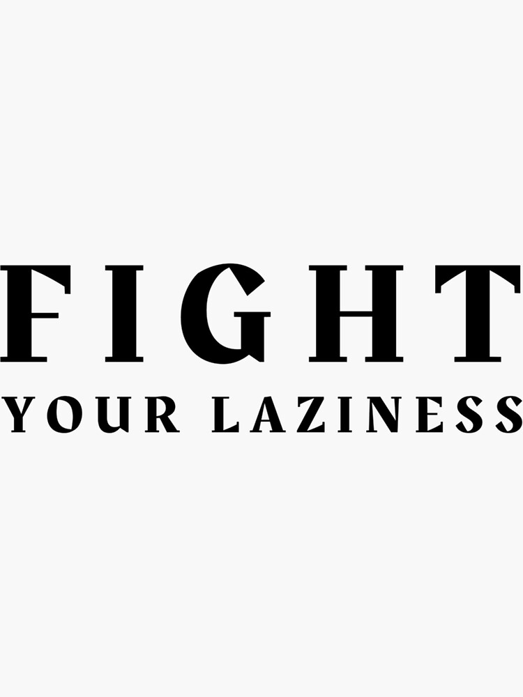 "Fight Your Laziness" Sticker for Sale by NooWhere | Redbubble