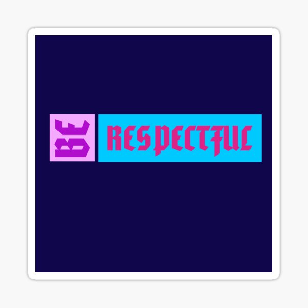 "BE RESPECTFUL" Sticker for Sale by A-shell | Redbubble