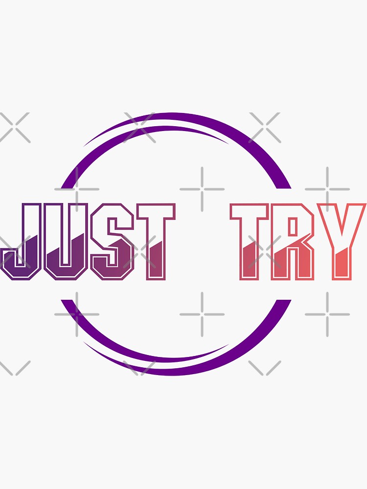 "Just try" Sticker for Sale by IshrakDesign | Redbubble