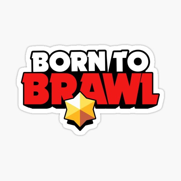 "Born to brawl - Brawl Stars" Sticker for Sale by Store-Designify ...
