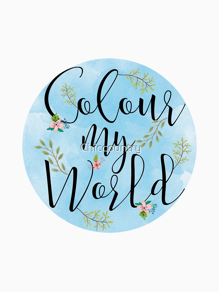 "Colour My World " T-shirt for Sale by Chiccountry | Redbubble | colour ...