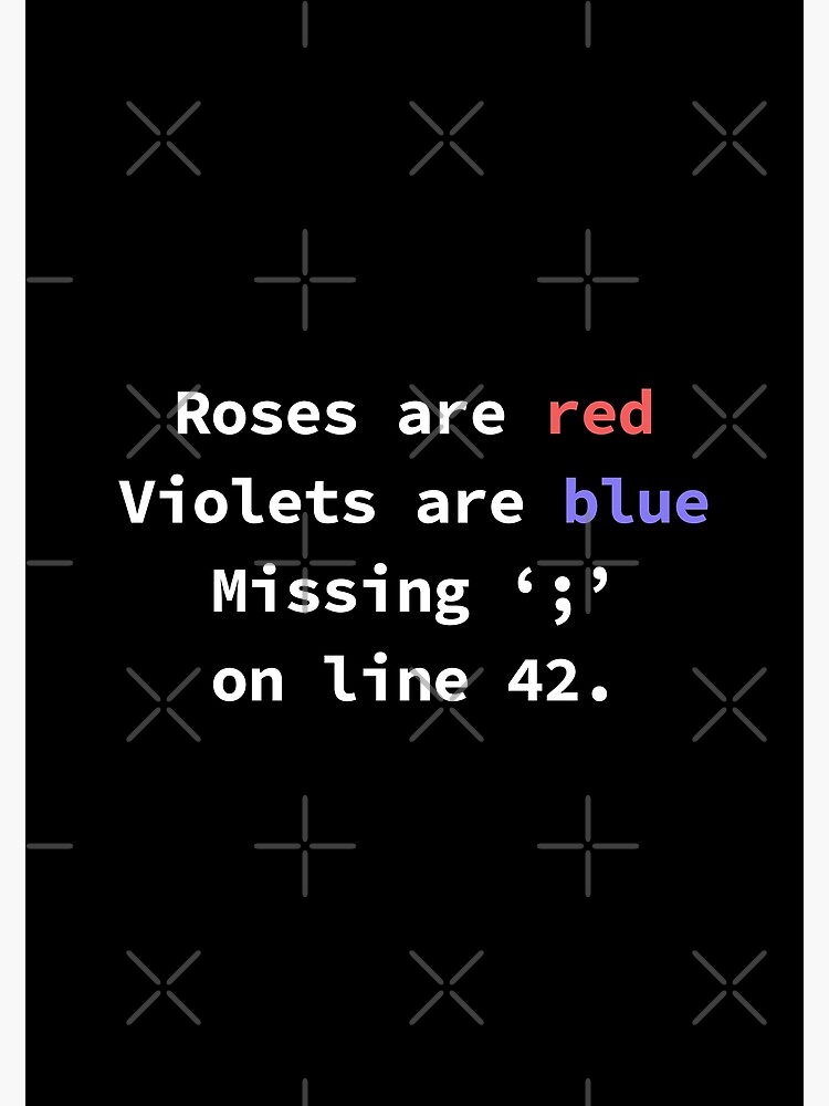 "Roses Are Red Violets Are Blue Missing Semicolon On Line 42." Art ...