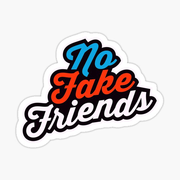 "No Fake Friends" Sticker for Sale by IllustrT | Redbubble