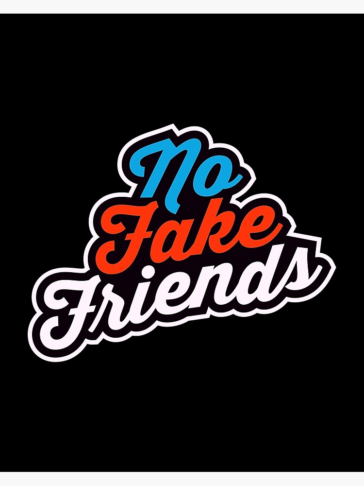"No Fake Friends" Poster for Sale by IllustrT | Redbubble