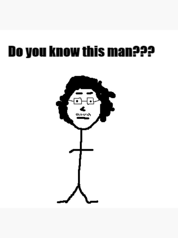 "do you know this man???" Poster by GrackLovesPaint | Redbubble