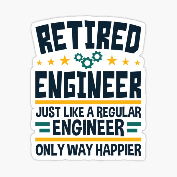 "Retired Engineer Just Like a Regular Engineer Only Way Happier ...