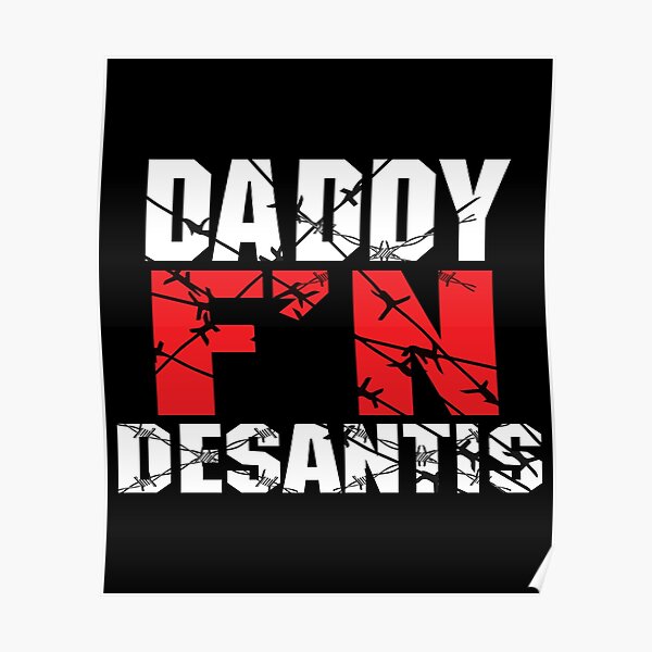 "Daddy F'N DeSantis ( Ron DeSantis ) " Poster by immortalent | Redbubble