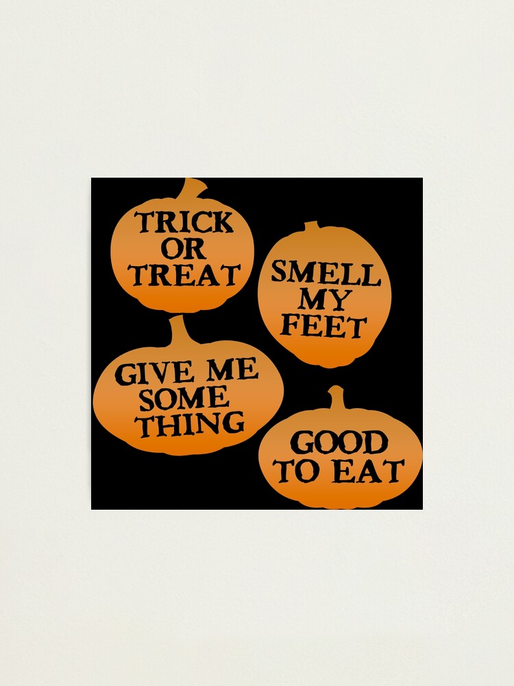 "Trick or Treat Smell My Feet Halloween Poem" Photographic Print for ...