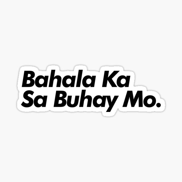 "Bahala Ka Sa Buhay Mo. " Sticker for Sale by nota90sbaby | Redbubble