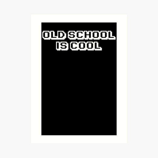"Old School Is Cool T Shirt" Art Print for Sale by bitsnbobs | Redbubble
