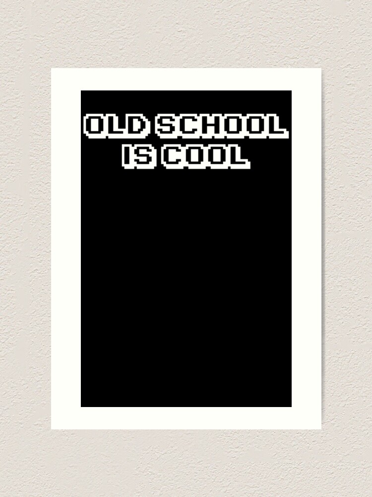 "Old School Is Cool T Shirt" Art Print for Sale by bitsnbobs | Redbubble