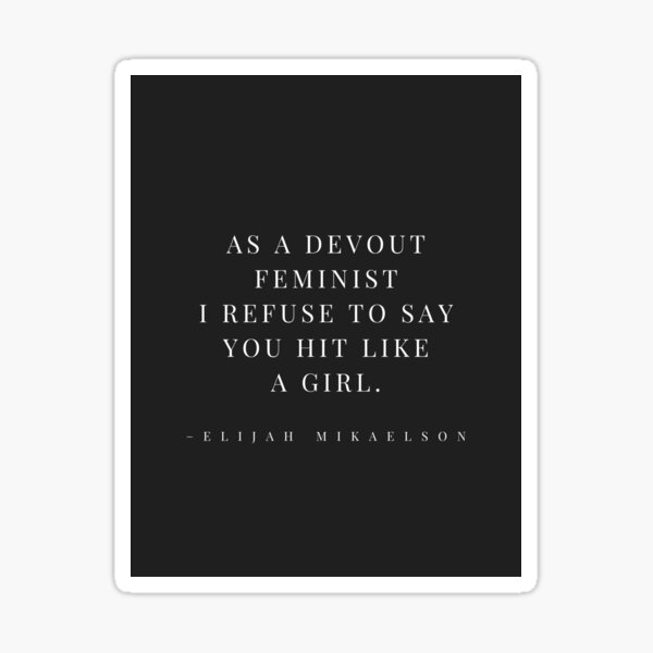 "Elijah Mikaelson Quote – Feminist" Sticker for Sale by aesthtic ...