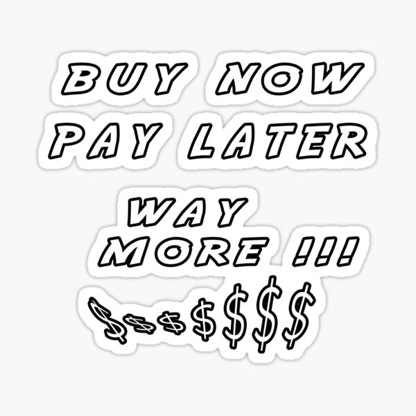 "buy now pay later" Sticker for Sale by twobillion | Redbubble