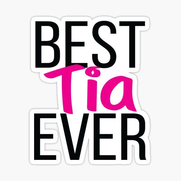 "Best Tia Ever" Sticker for Sale by ProjectX23 | Redbubble