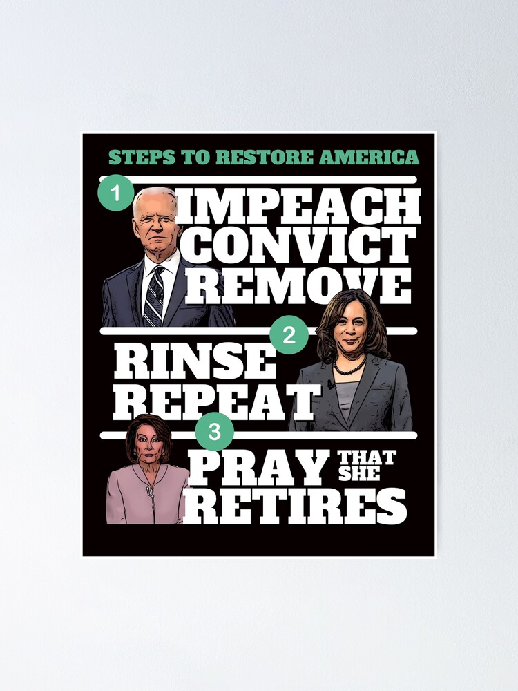 "Impeach Biden, Harris & Pelosi - Steps to Restore America" Poster for ...