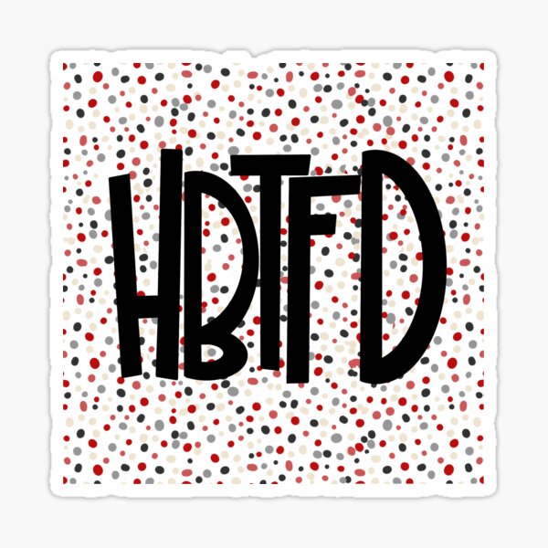 "HBTFD" Sticker for Sale by callieruth02 | Redbubble
