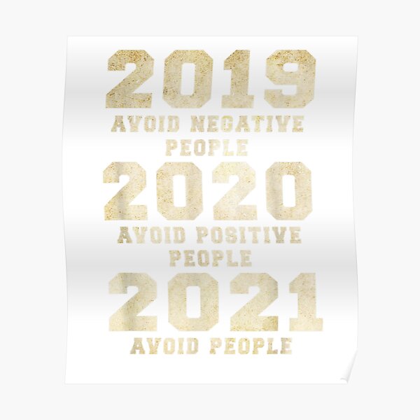 "2019 Avoid Negative People 2020 Positive People 2021 " Poster by ...