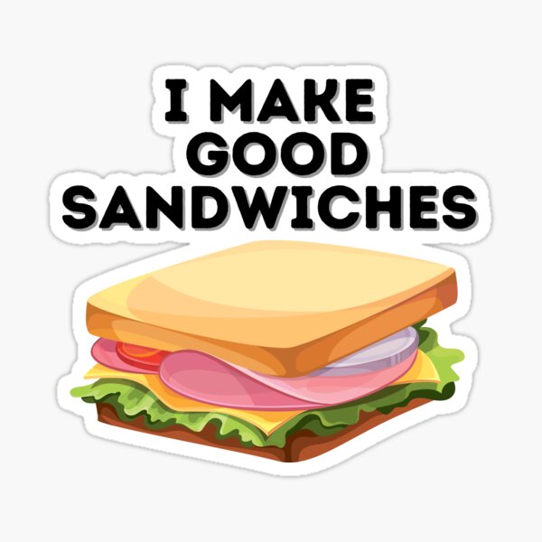 "I Make Good Sandwiches" Sticker for Sale by Pstawicki | Redbubble