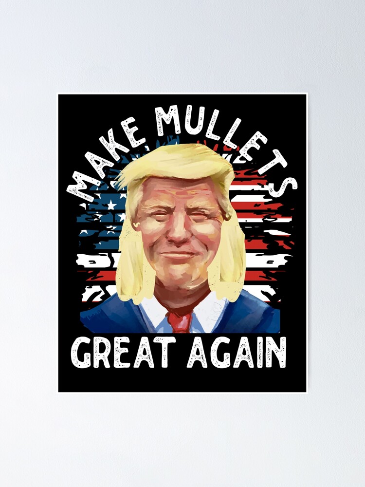 "Make mullets great again funny trump 80s mullet haircut " Poster for ...
