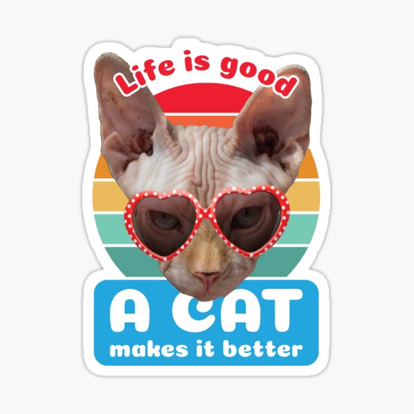 "Life is good, a cat makes it better" Sticker for Sale by essjaydesigns ...