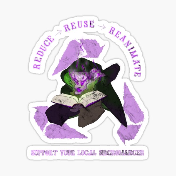 "Reduce Reuse Reanimate - Support Your Local Necromancer" Sticker for ...