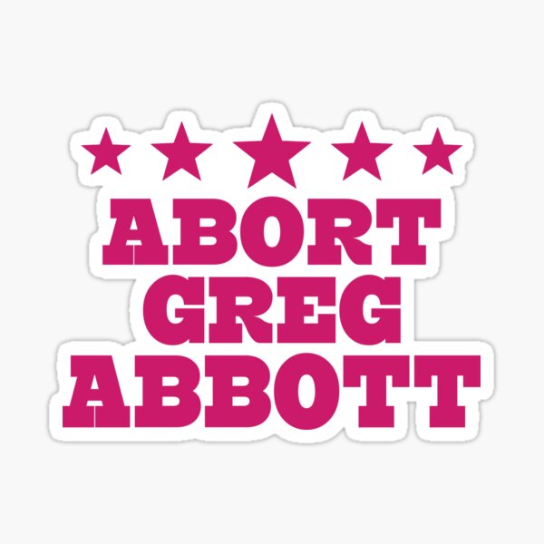 "Abort Greg Abbott" Sticker for Sale by larykingshop | Redbubble